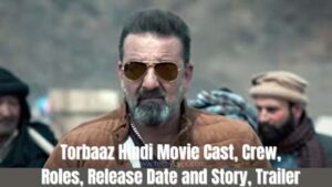Torbaaz Hindi Movie Cast, Crew, Roles, Release Date and Story, Trailer