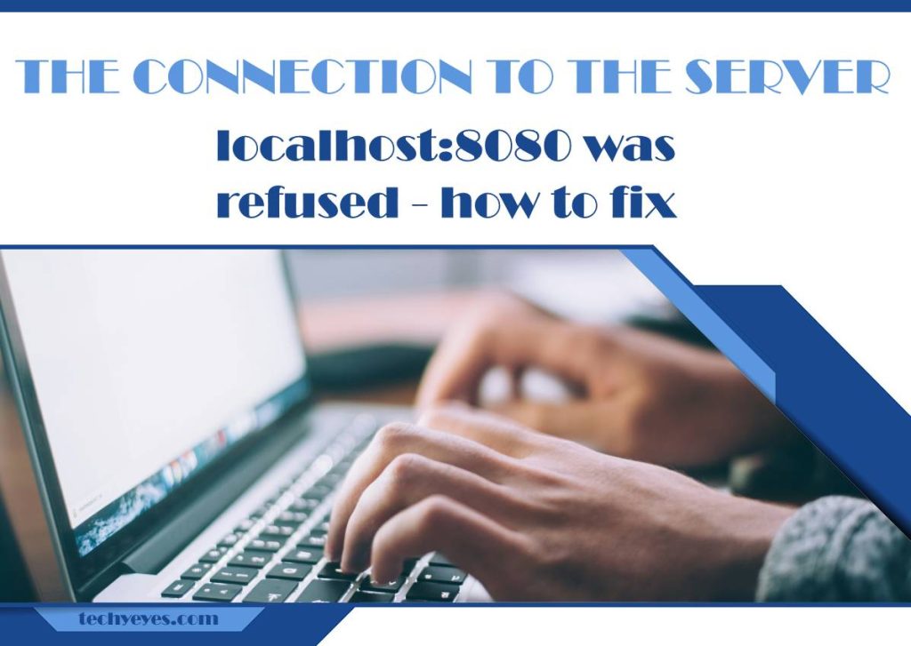 The connection to the server localhost:8080 was refused - how to fix